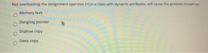 Solved Not overloading the assignment operator (=) in a | Chegg.com