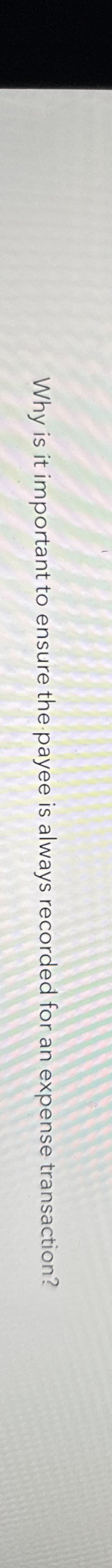 Solved Why is it important to ensure the payee is always | Chegg.com