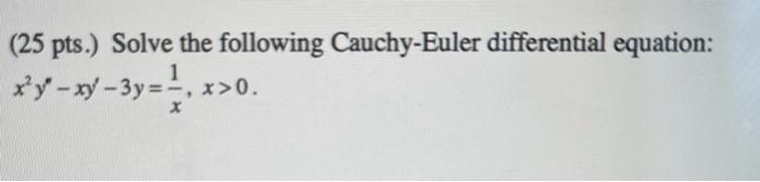 Solved (25 pts.) Solve the following Cauchy-Euler | Chegg.com
