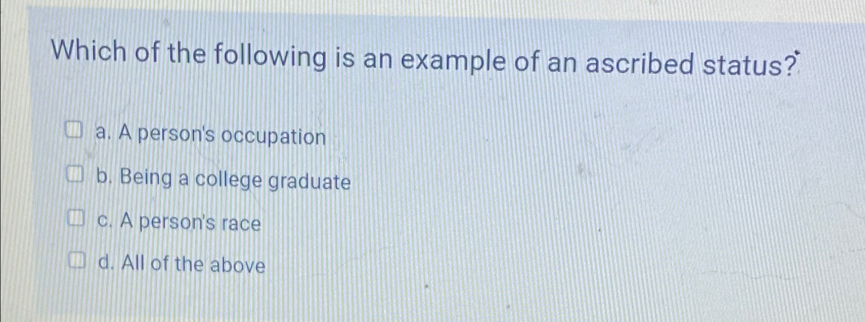 Solved Which of the following is an example of an ascribed | Chegg.com