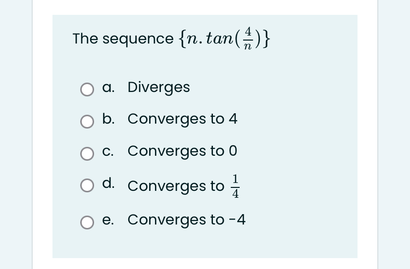 Solved The sequence {n*tan(4n)}a. ﻿Divergesb. ﻿Converges to | Chegg.com