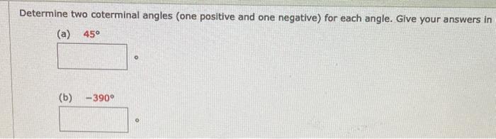 Solved Determine two coterminal angles (one positive and one | Chegg.com