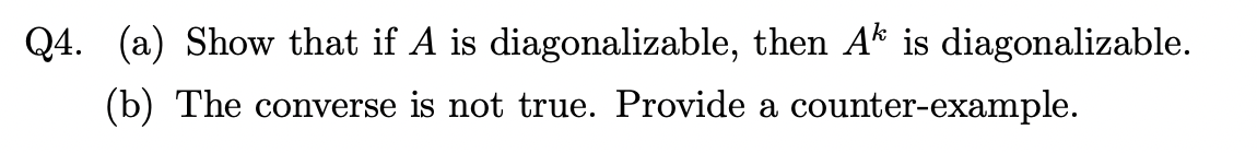 Solved Q4. (a) ﻿Show that if A ﻿is diagonalizable, then Ak | Chegg.com