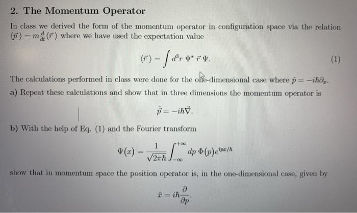 Solved 2. The Momentum Operator In class we derived the form | Chegg.com