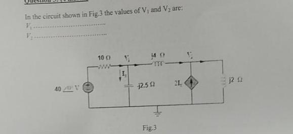 Solved In the circuit shown in Fig 3 the values of V1 and V2 | Chegg.com