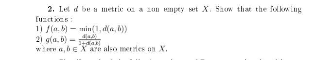Solved 2. Let d be a metric on a non empty set X. Show that | Chegg.com