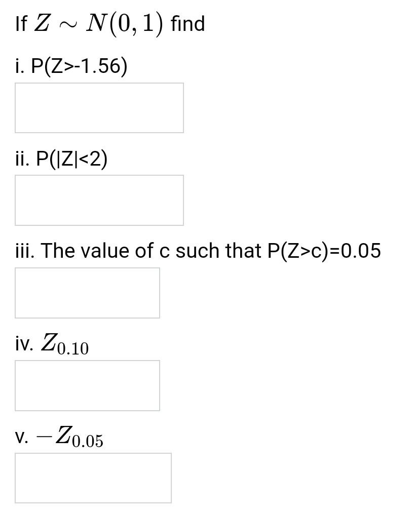 Solved If Z~ N(0,1) find i. P(Z>-1.56) ii. P(IZ[