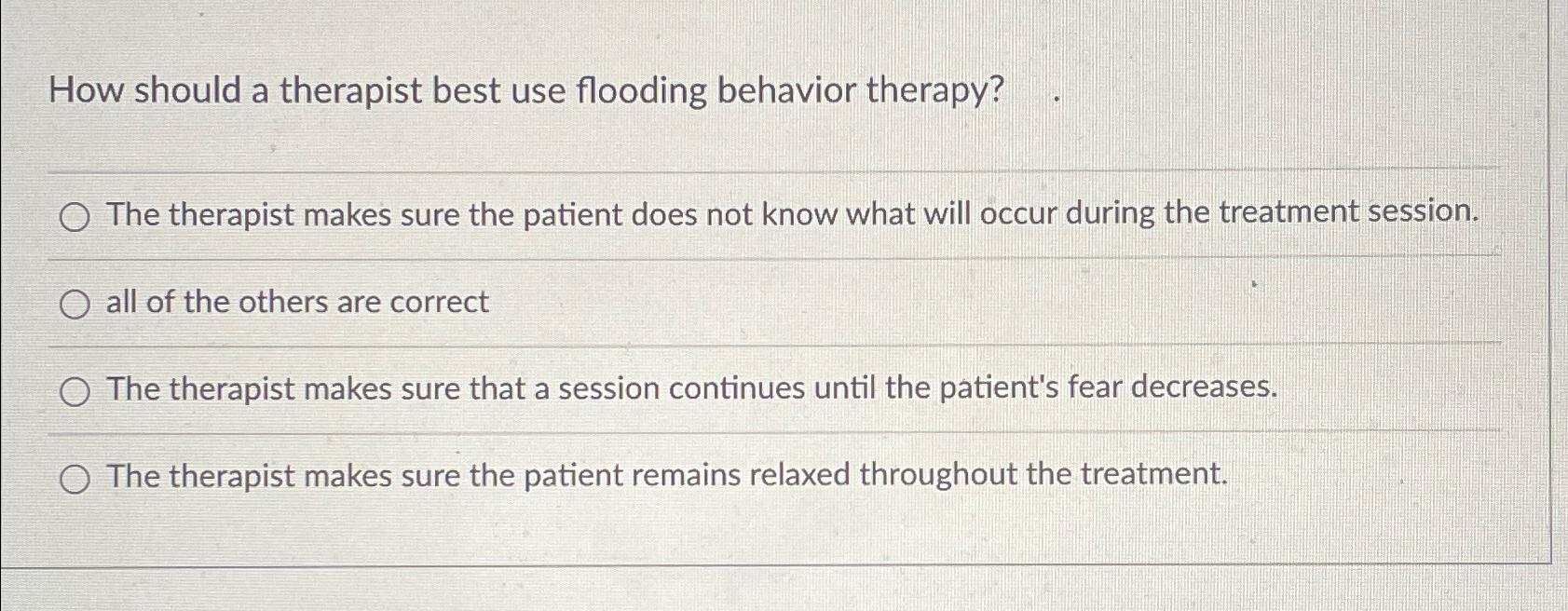 Solved How should a therapist best use flooding behavior | Chegg.com