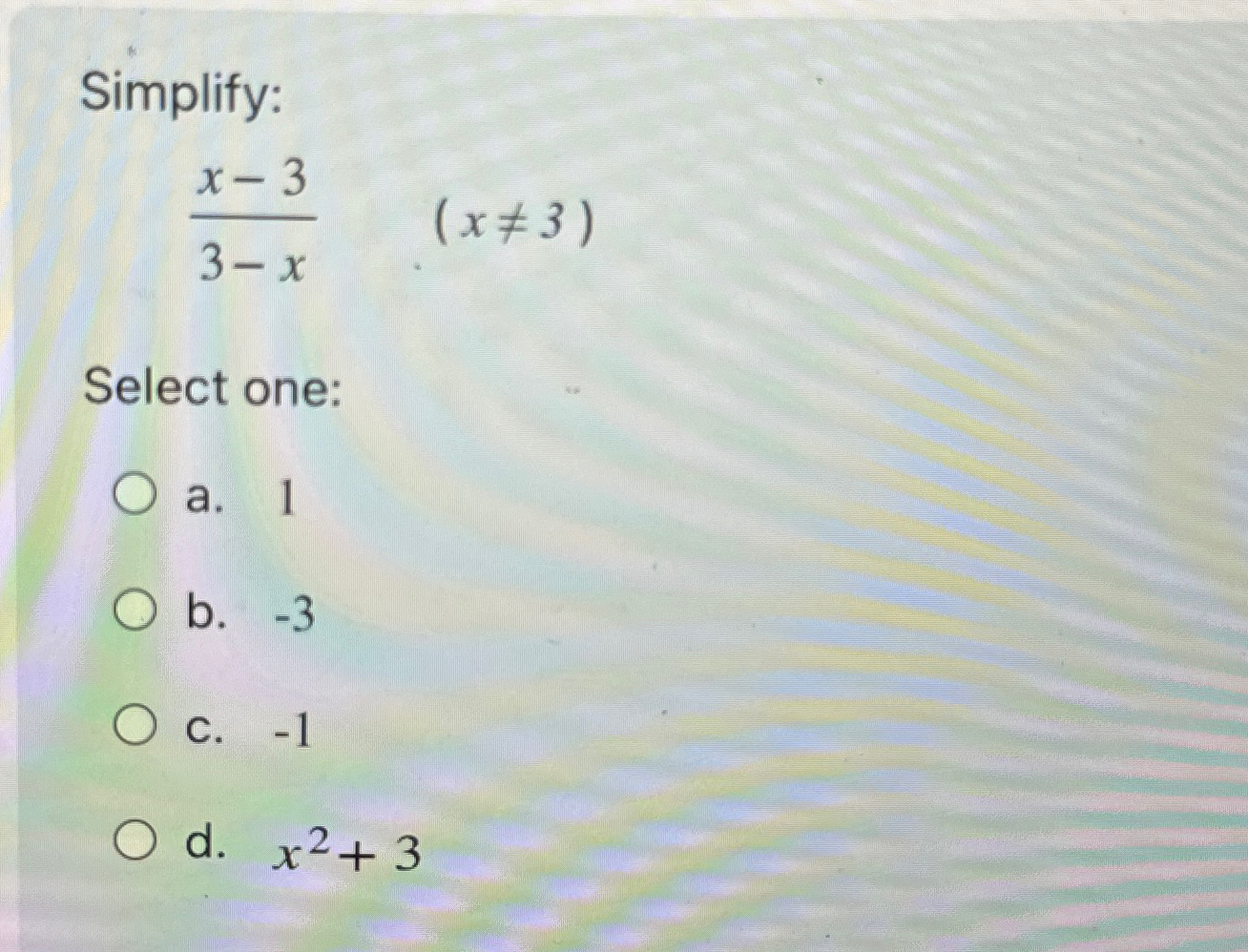 Solved Simplify:)≠(3Select one:a. 1b. -3c. -1d. x2+3 | Chegg.com