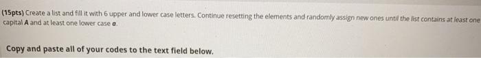 Solved (15pts) Create a list and fill it with 6 upper and | Chegg.com