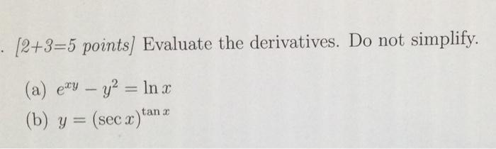 Solved [2+3=5 points] Evaluate the derivatives. Do not | Chegg.com