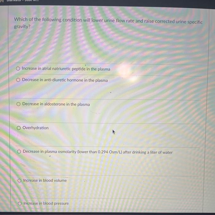 Which of the following condition will lower urine | Chegg.com