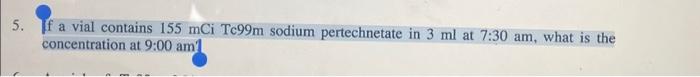 Solved If a vial contains 155 mCi Tc99m sodium pertechnetate | Chegg.com