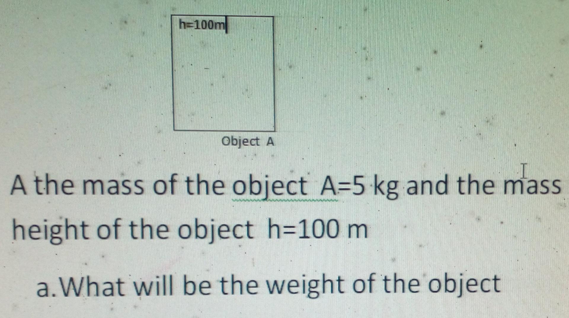 Solved h=100m Object A A the mass of the object A=5 kg and | Chegg.com