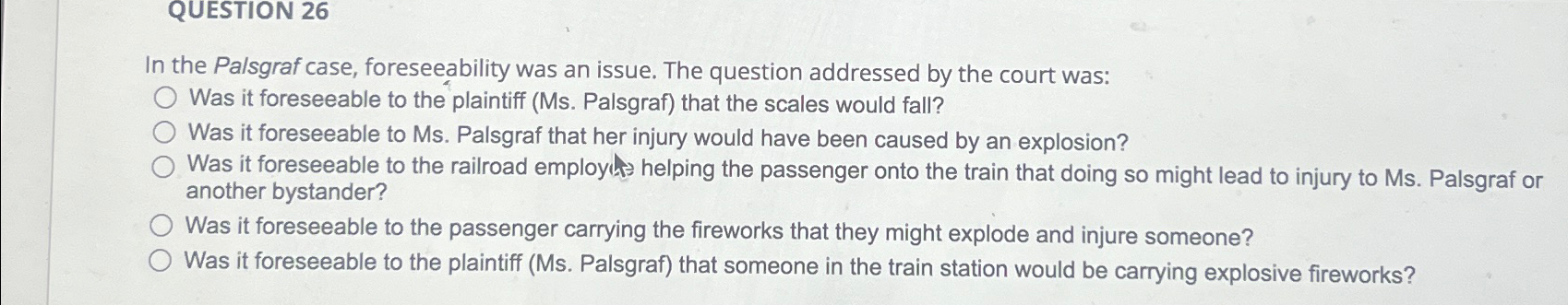 Solved QUESTION 26In the Palsgraf case, foreseeability was | Chegg.com