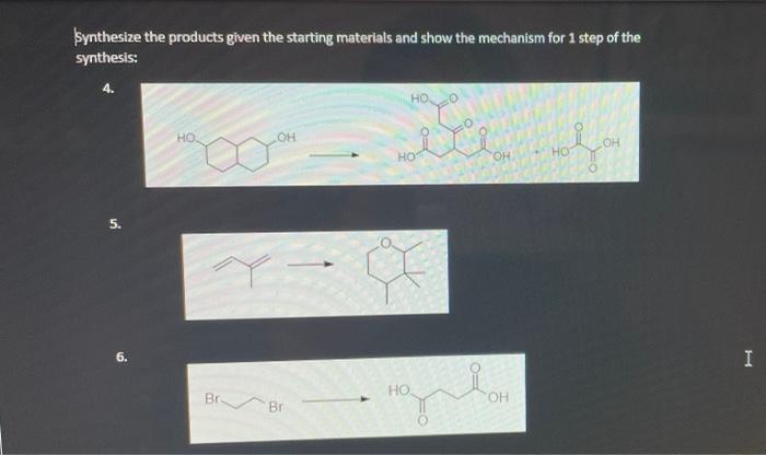 Solved Synthesize the products given the starting materials | Chegg.com