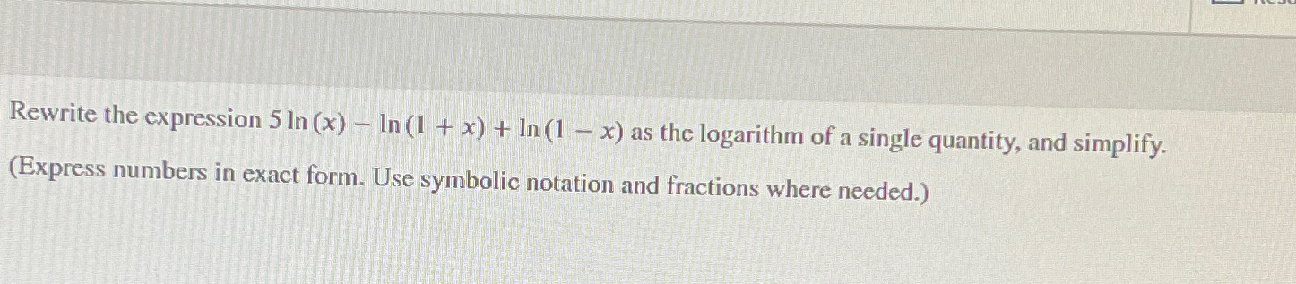 Solved Rewrite the expression 5ln(x)-ln(1+x)+ln(1-x) ﻿as the | Chegg.com