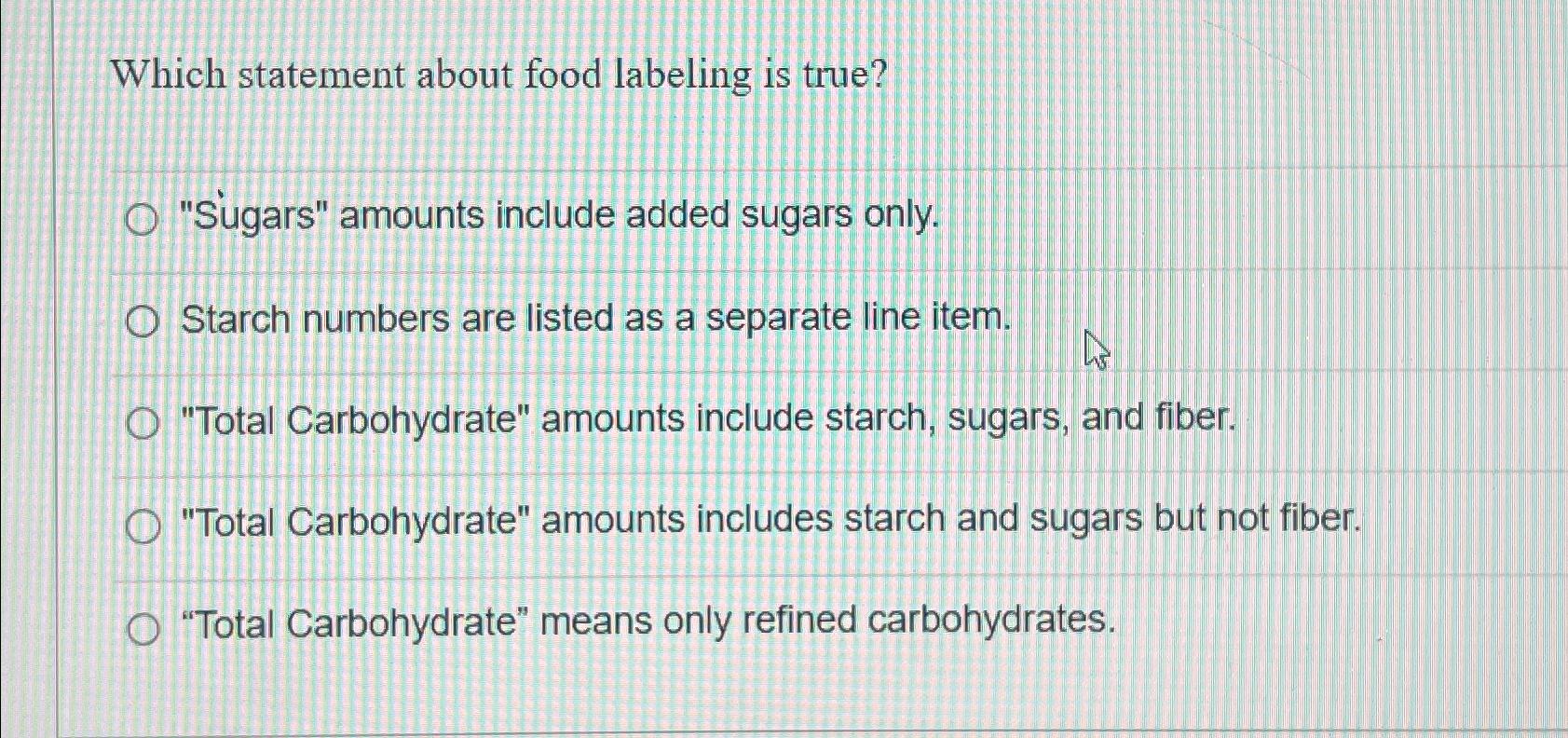 Solved Which statement about food labeling is true?"Sugars" | Chegg.com