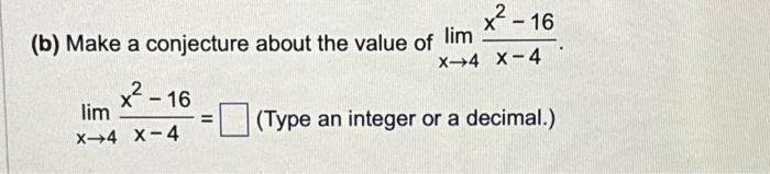 Solved (b) Make a conjecture about the value of lim x²-16 | Chegg.com