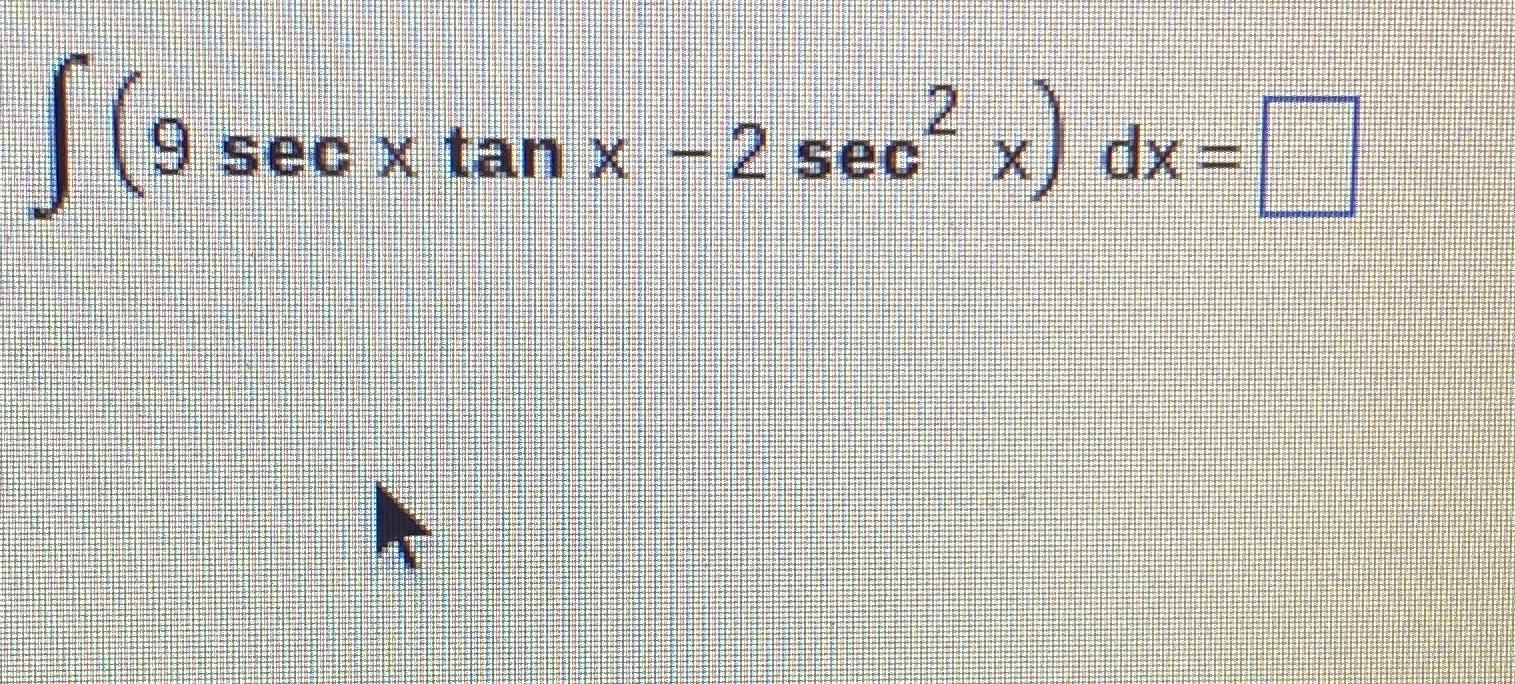 Solved ∫﻿﻿(9secxtanx-2sec2x)dx= | Chegg.com