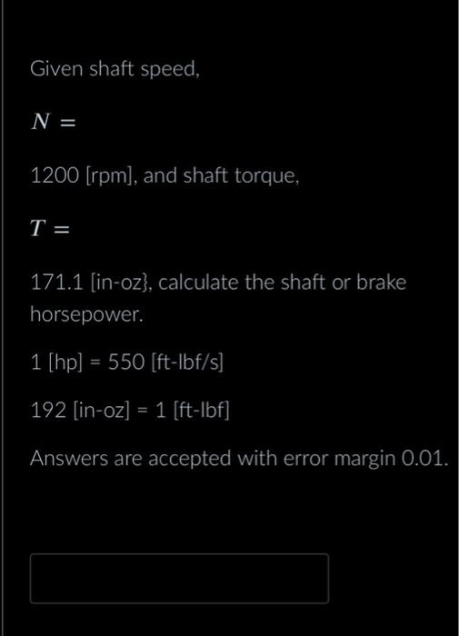 Solved Given shaft speed, N= 1200 [rpm], and shaft torque, | Chegg.com