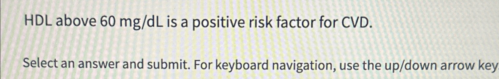 Solved HDL above 60mgdL ﻿is a positive risk factor for | Chegg.com