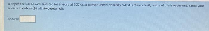 Solved A deposit of $3043 was invested for 9 years at 5.22% | Chegg.com