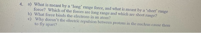 Solved 4. a) What is meant by a 'long' range force, and what | Chegg.com