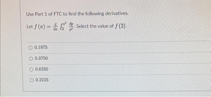 Solved Use Part 1 of FTC to find the following derivatives. | Chegg.com