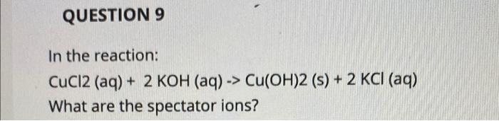 Solved QUESTIONS In the reaction: CuCl2 (aq) + 2 KOH (aq) -> | Chegg.com