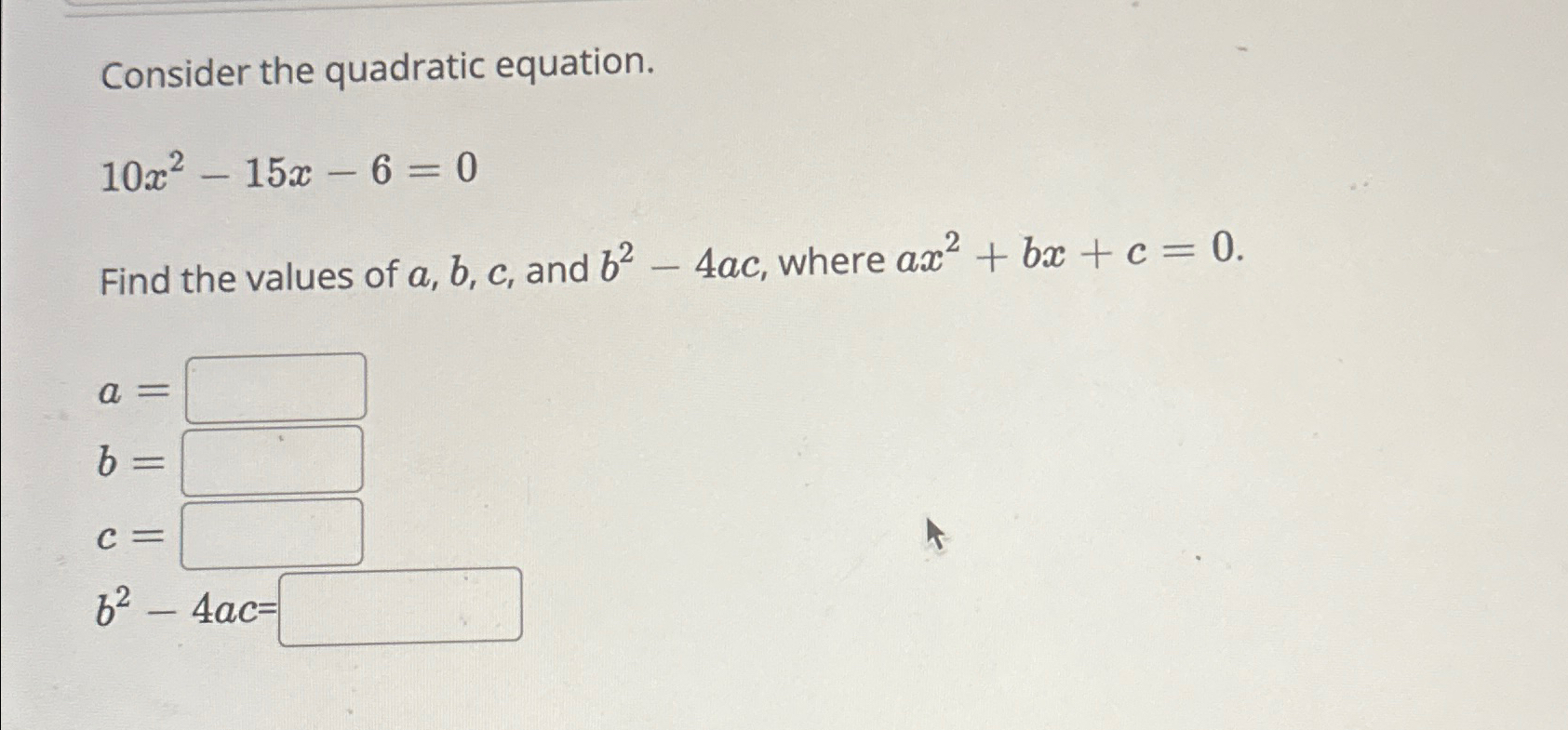 Solved Consider the quadratic equation.10x2-15x-6=0Find the | Chegg.com