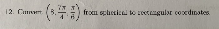 Solved 12. Convert from spherical to rectangular | Chegg.com
