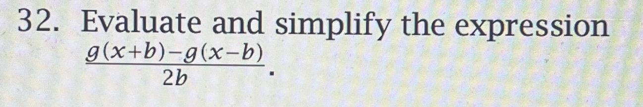 Solved Evaluate and simplify the expression g(x+b)-g(x-b)2b. | Chegg.com