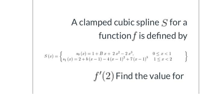 Solved A clamped cubic spline S for a function f is defined | Chegg.com