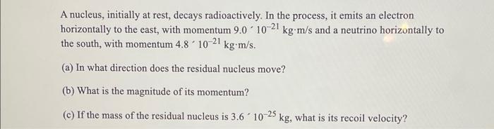 Solved A nucleus, initially at rest, decays radioactively. | Chegg.com