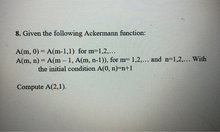 Solved 8. Given the following Ackermann function: Aſm, 0) = | Chegg.com