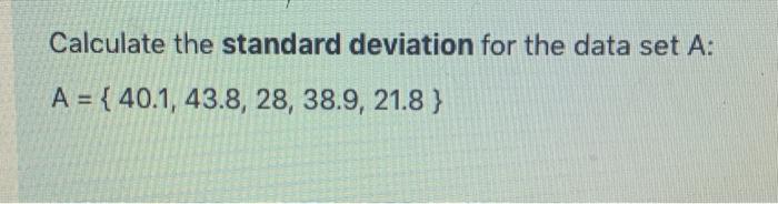 Solved Calculate the standard deviation for the data set A: | Chegg.com