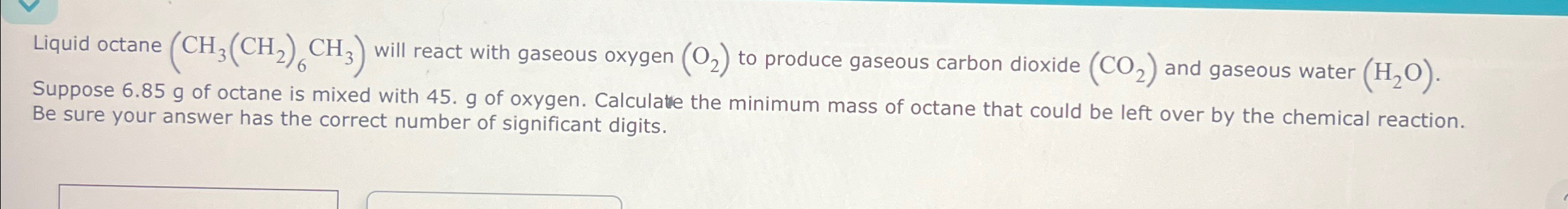 Solved Liquid octane (CH3(CH2)6CH3) ﻿will react with gaseous | Chegg.com