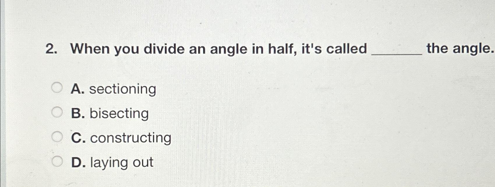 Solved When you divide an angle in half, it's called the | Chegg.com