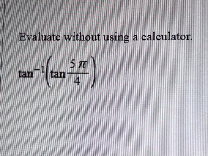 Solved Evaluate without using a calculator. tan"(an S** | Chegg.com