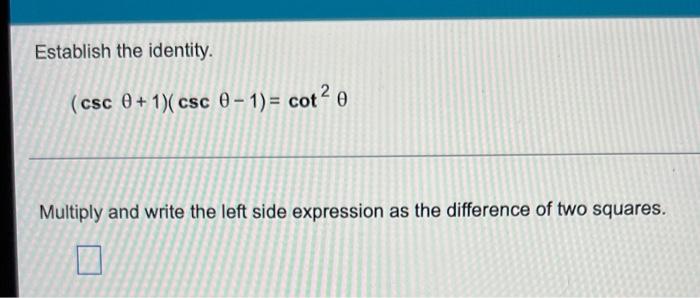 Solved Establish the identity. (csc 0+1)(csc 0-1) = cot² 0 | Chegg.com