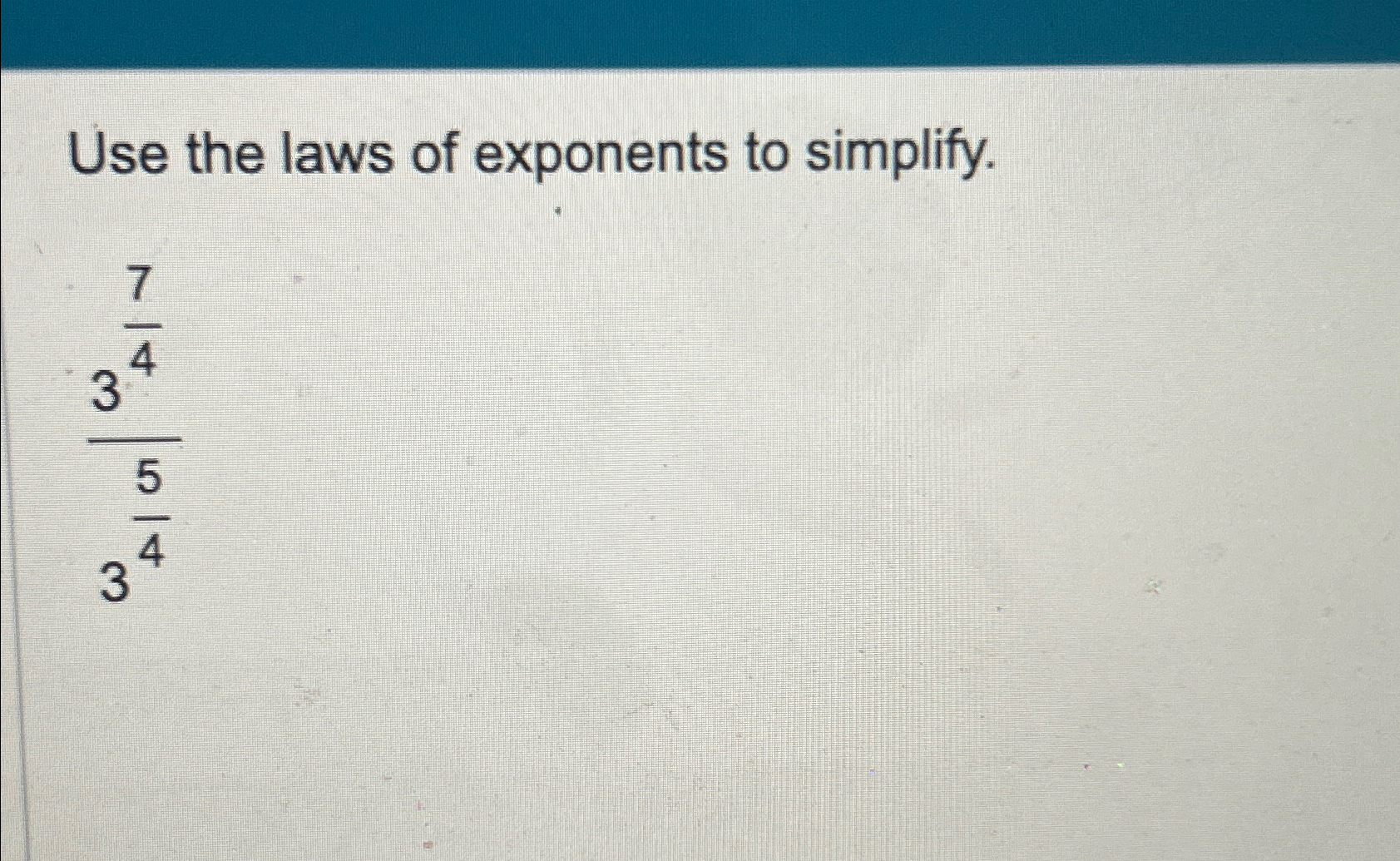 Solved Use the laws of exponents to simplify.374354 | Chegg.com