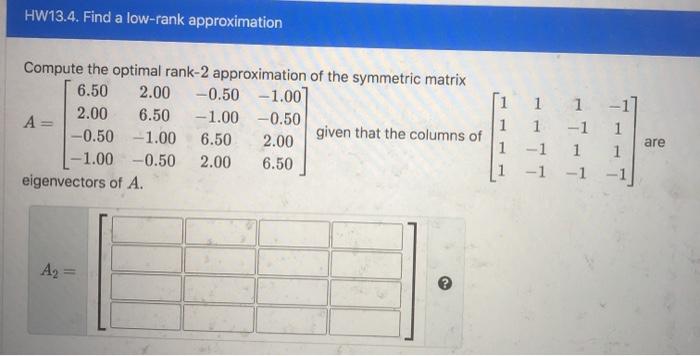 Solved HW13.4. Find a low-rank approximation Compute the | Chegg.com