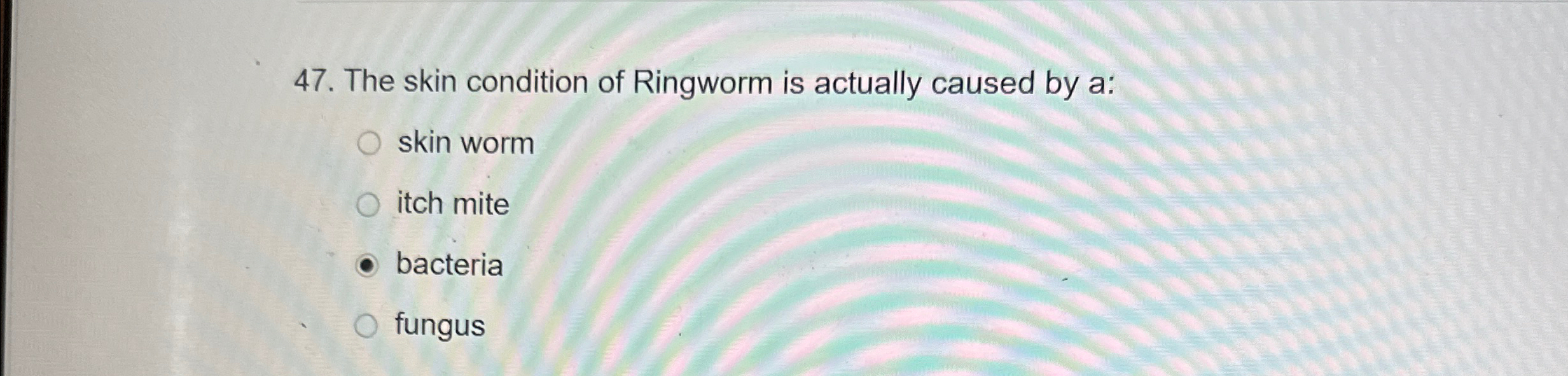 Solved The skin condition of Ringworm is actually caused by | Chegg.com