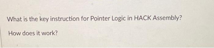 Solved What Is The Key Instruction For Pointer Logic In Hack