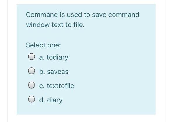 Solved Command is used to save command window text to file. | Chegg.com