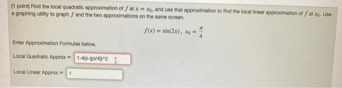 Solved (1 point) Find the local quadratic approximation of | Chegg.com