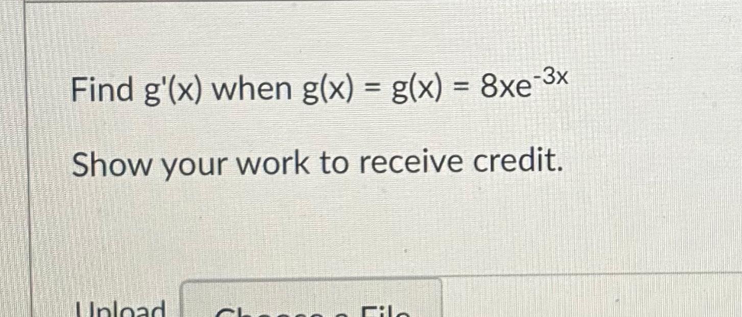 Solved Find g'(x) ﻿when g(x)=g(x)=8xe-3xShow your work to | Chegg.com