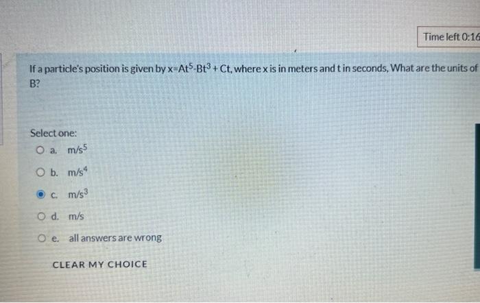 Solved If a particle's position is given by x=At5−Bt3+Ct, | Chegg.com