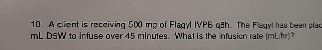 Solved A client is receiving 500mg ﻿of Flagyl IVPB q8h. ﻿The | Chegg.com